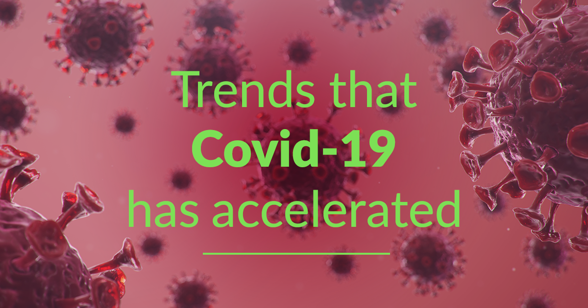 Trends that Covid-19 has accelerated - Newired Trends that Covid-19 has accelerated - Newired