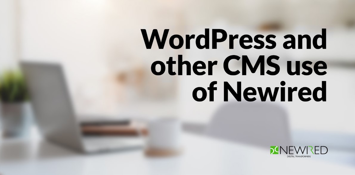 WordPress and other CMS use of Newired - Newired