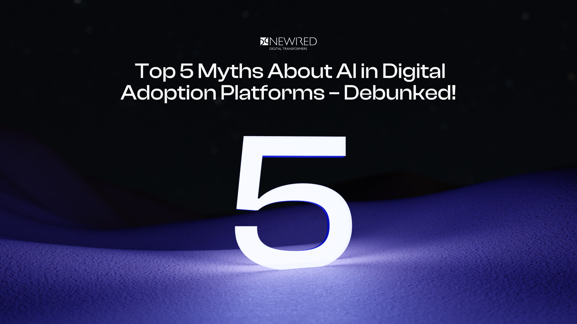 Top 5 Myths About AI in Digital Adoption Platforms – Debunked! - Newired