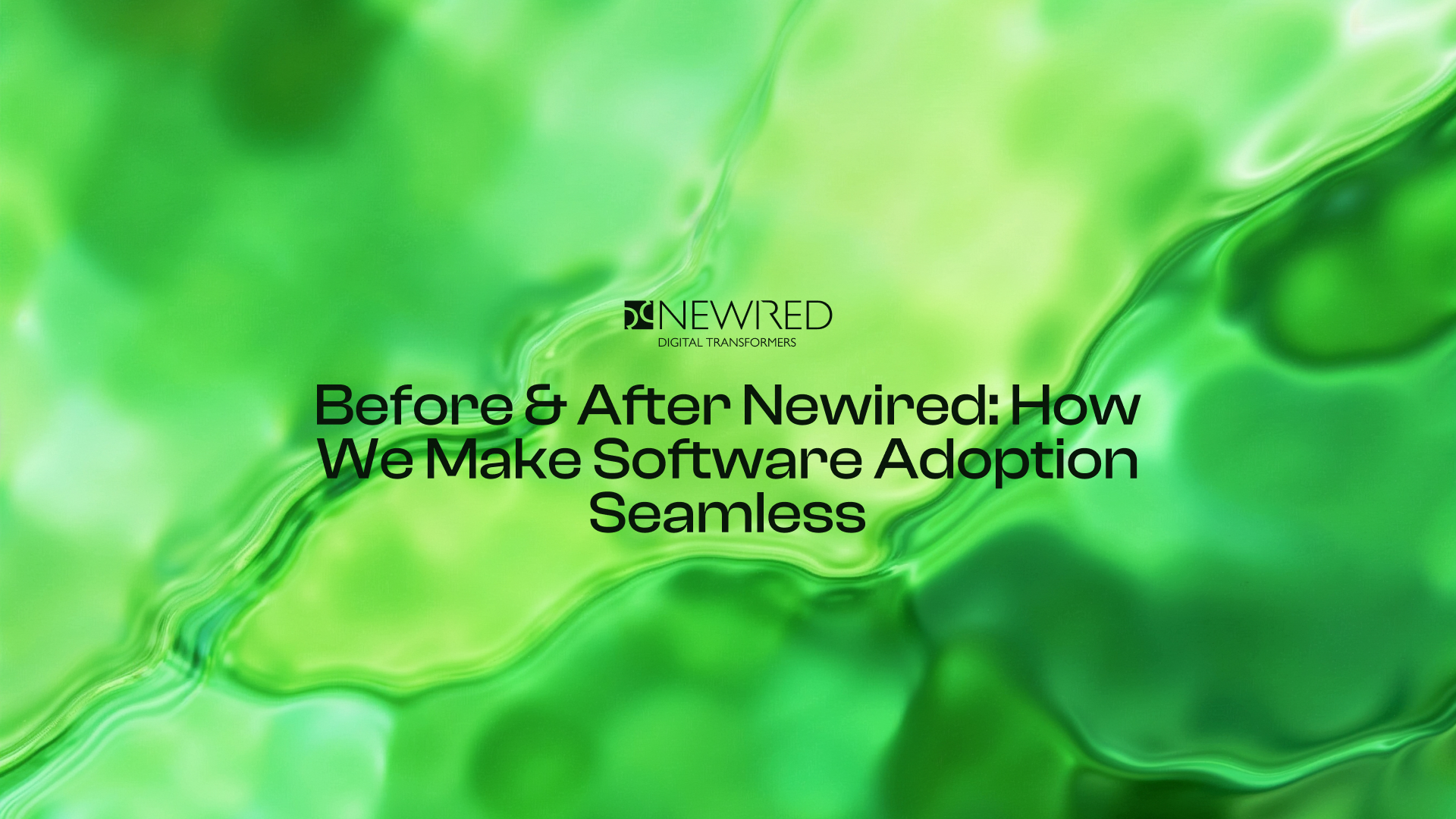 Before & After Newired: How We Make Software Adoption Seamless - Newired
